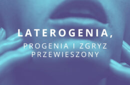 Progenia – przyczyny i leczenie wady zgryzu - Okiem dentystki